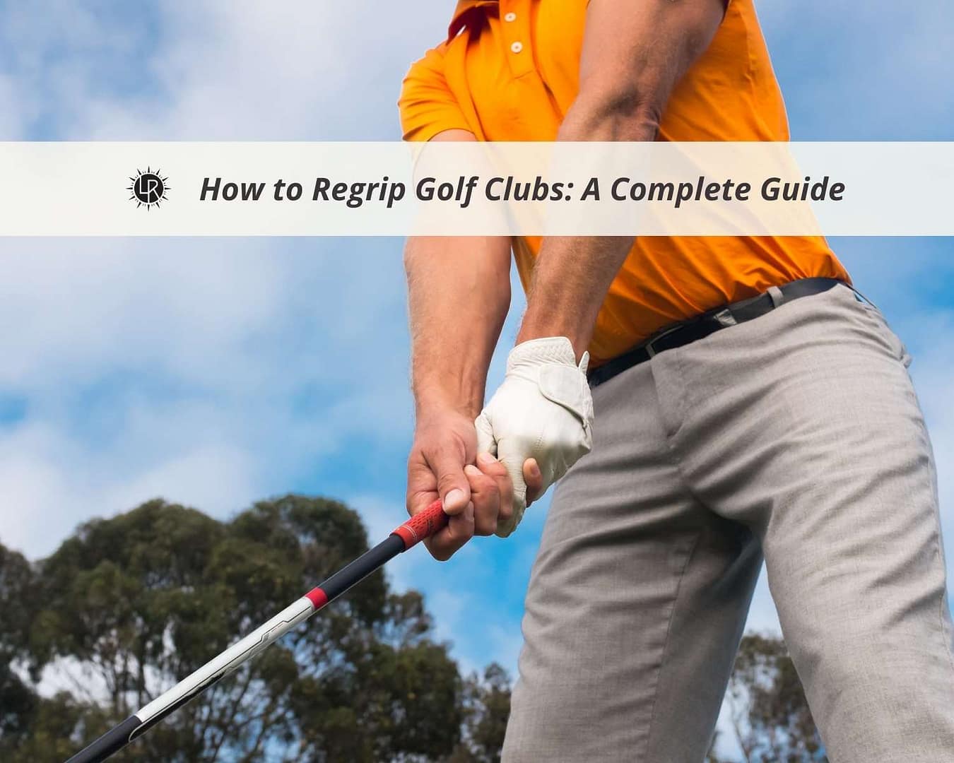 How to Regrip Golf Clubs A Complete Guide