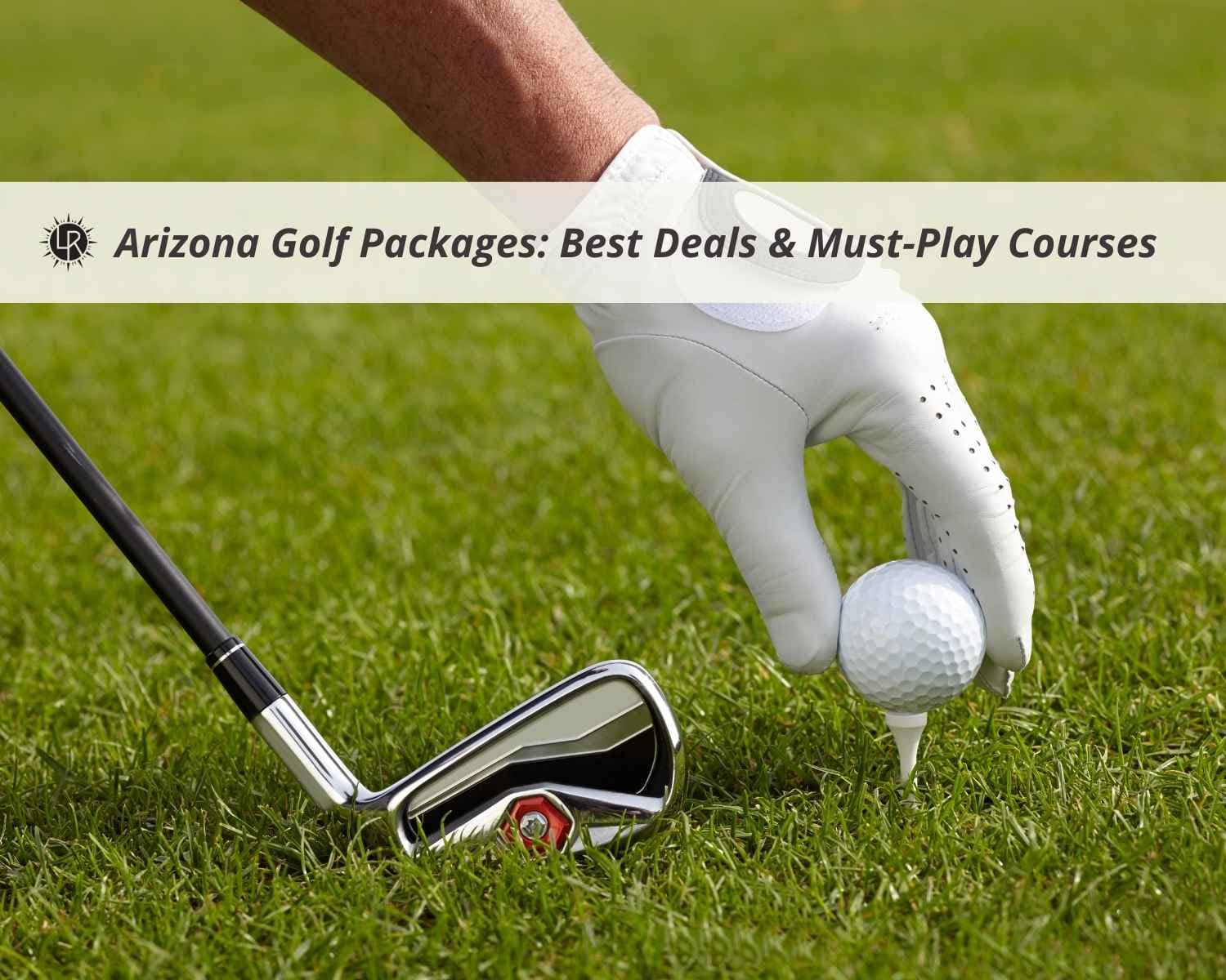 Arizona Golf Packages: Best Deals and Must-Play Courses